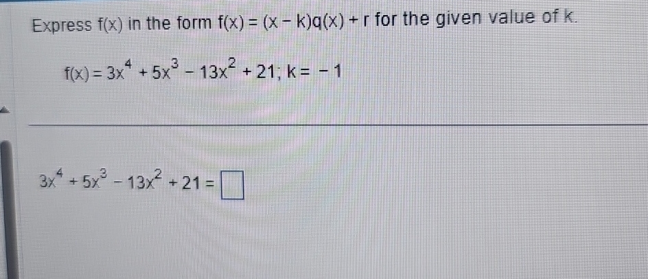 Solved Express f(x) ﻿in the form f(x)=(x-k)q(x)+r ﻿for the | Chegg.com