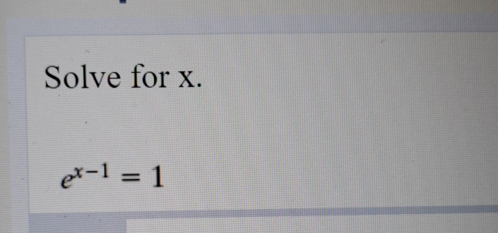Solved Solve for x.ex-1=1 | Chegg.com