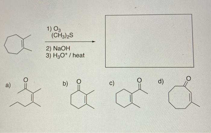 Solved 1) O3 (CH3)2S a 2) NaOH 3) H30+ / heat b) a) C) d) | Chegg.com