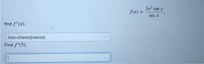 Solved find f'(x). 3x(x+2tan(x))/sec(x) Find f'(5). f(x) = | Chegg.com