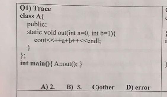 Solved Q1) Trace class A{ public: static void out(int a=0, | Chegg.com