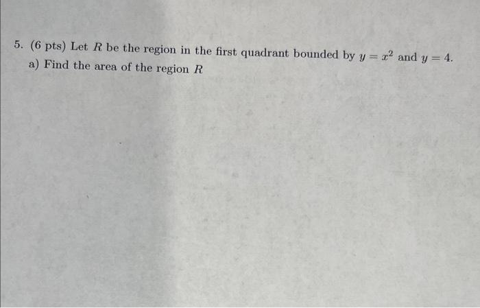Solved 5. ( 6 pts) Let R be the region in the first quadrant | Chegg.com