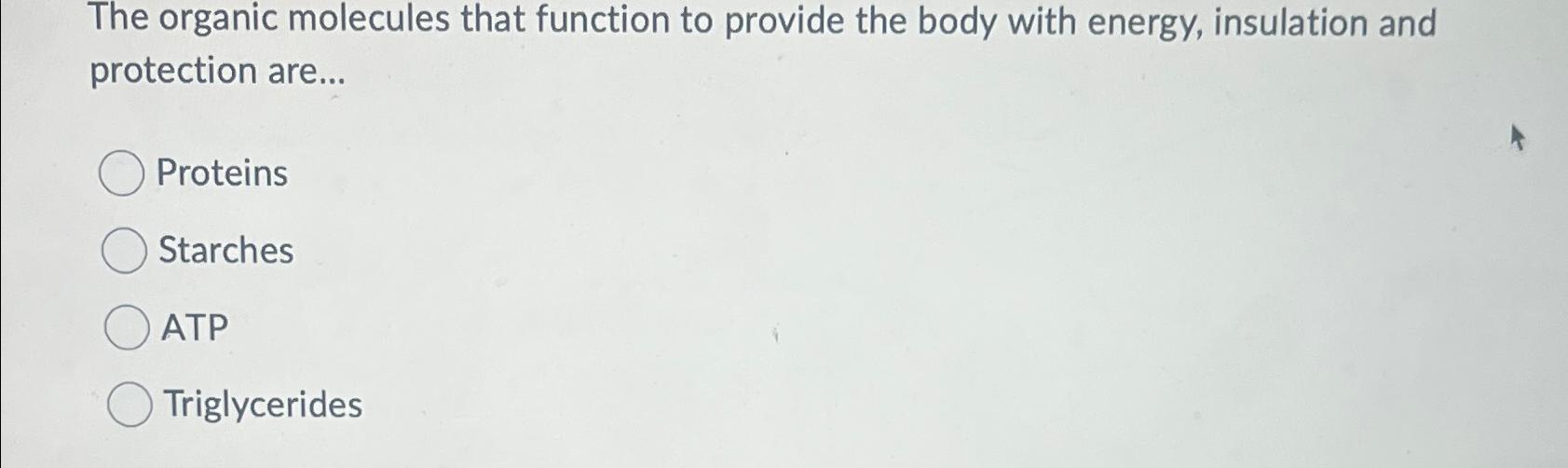 Solved The organic molecules that function to provide the | Chegg.com