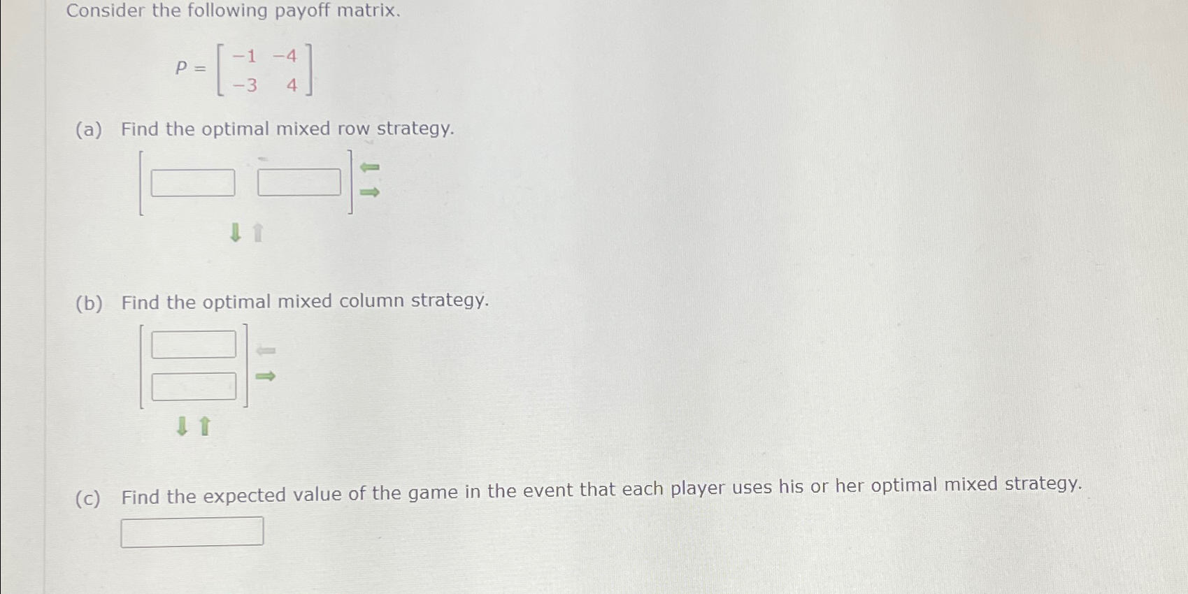 Solved Consider the following payoff matrix.P=[-1-4-34](a) | Chegg.com