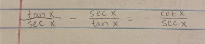Solved secxtanx−tanxsecx=−secxcotx | Chegg.com