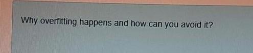 Solved Why overfitting happens and how can you avoid it? | Chegg.com