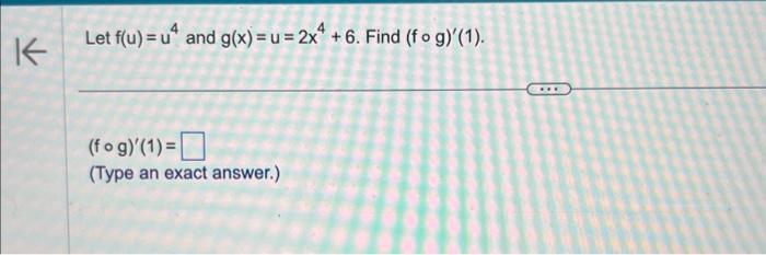 Solved Let f(u)=u4 and g(x)=u=2x4+6. (f∘g)′(1)= (Type an | Chegg.com