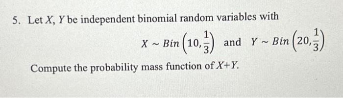 Solved 5. Let X, Y be independent binomial random variables | Chegg.com