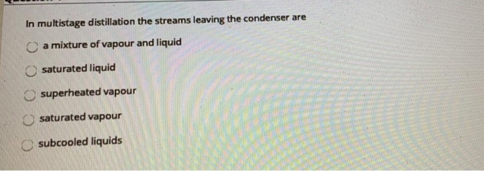 Solved In multistage distillation the streams leaving the | Chegg.com