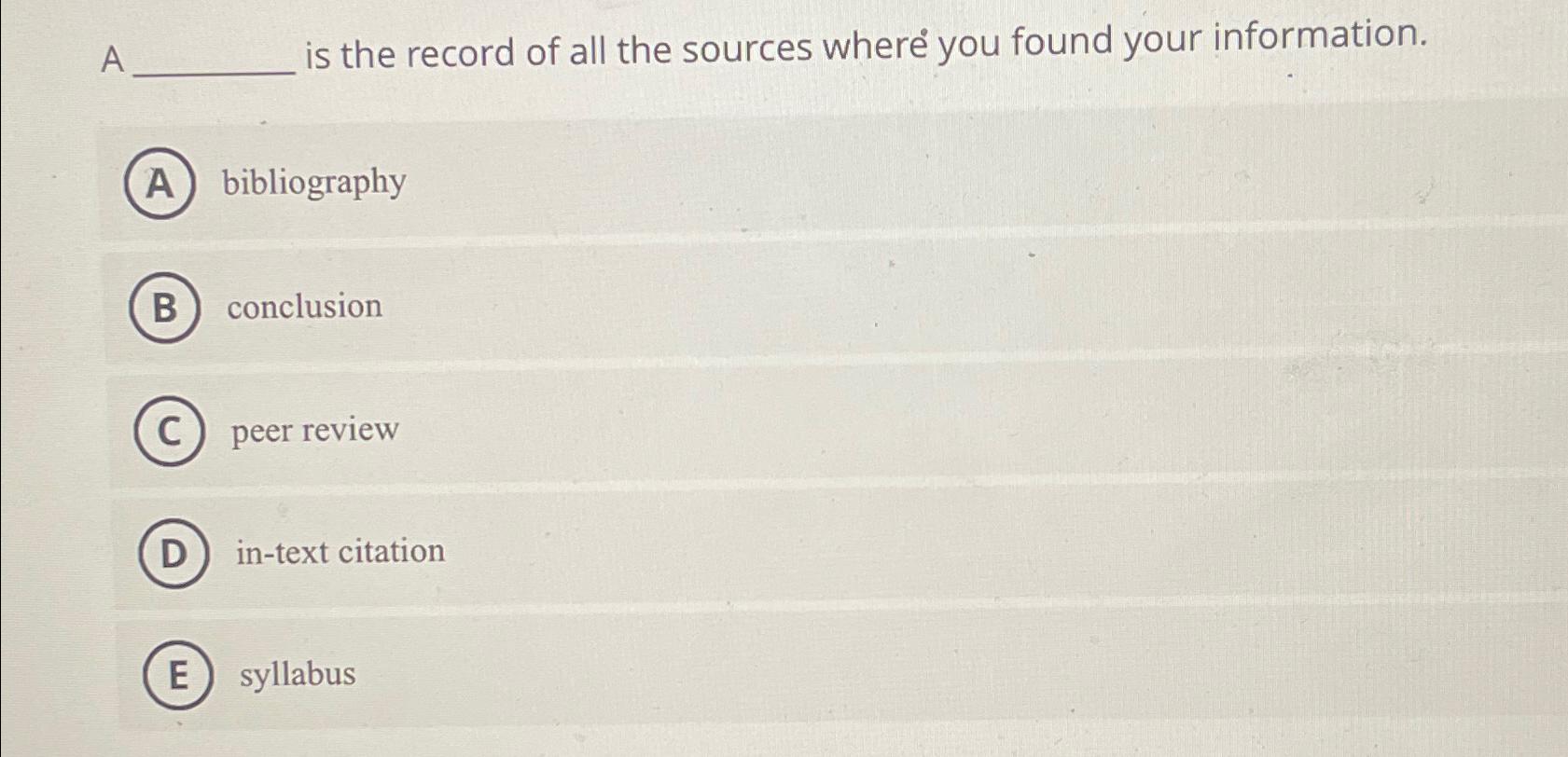Solved A is the record of all the sources where you found | Chegg.com