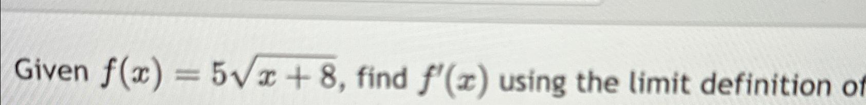 Solved Given f(x)=5x+82, ﻿find f'(x) ﻿using the limit | Chegg.com