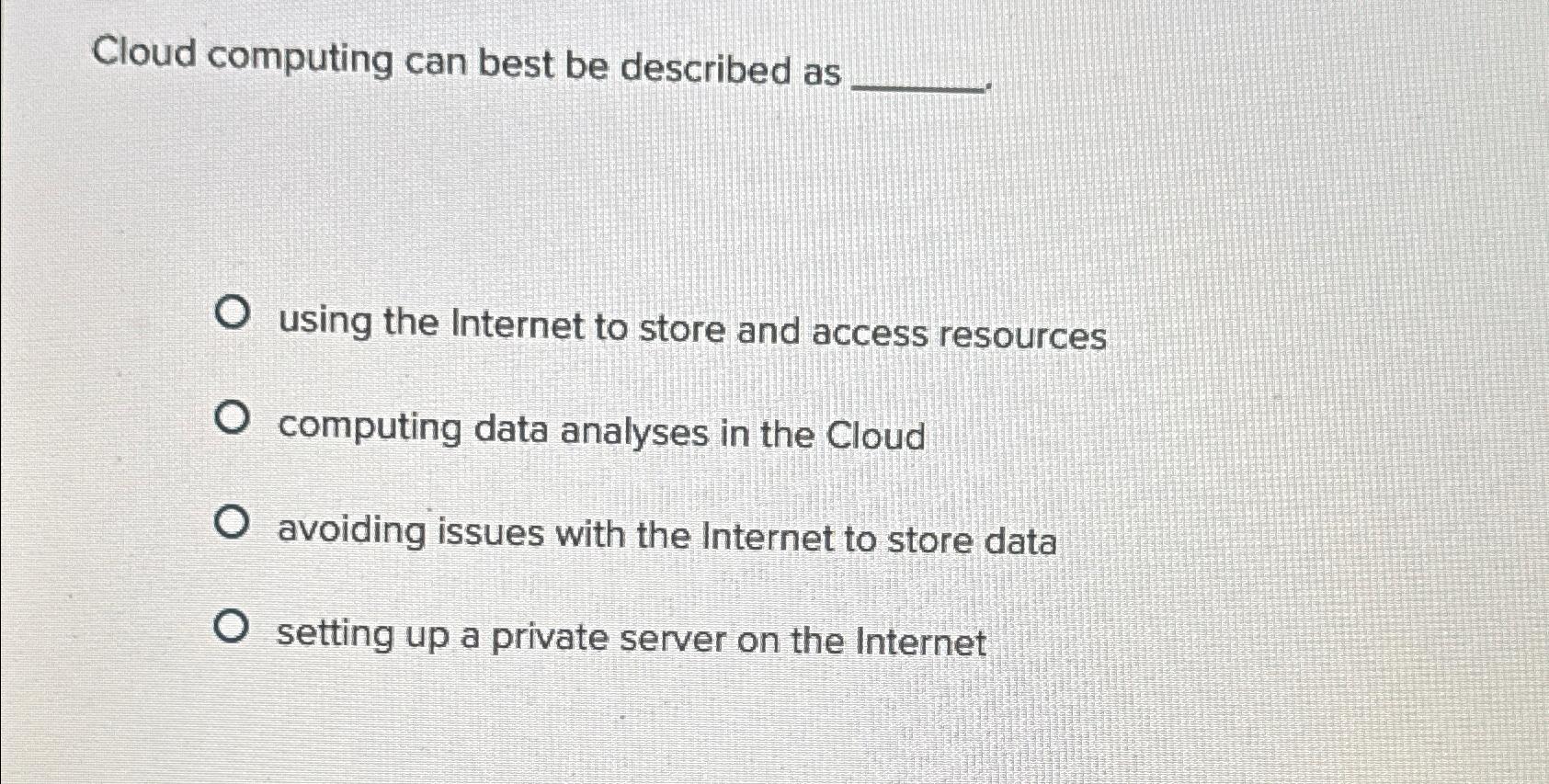 Solved Cloud Computing Can Best Be Described Asusing The