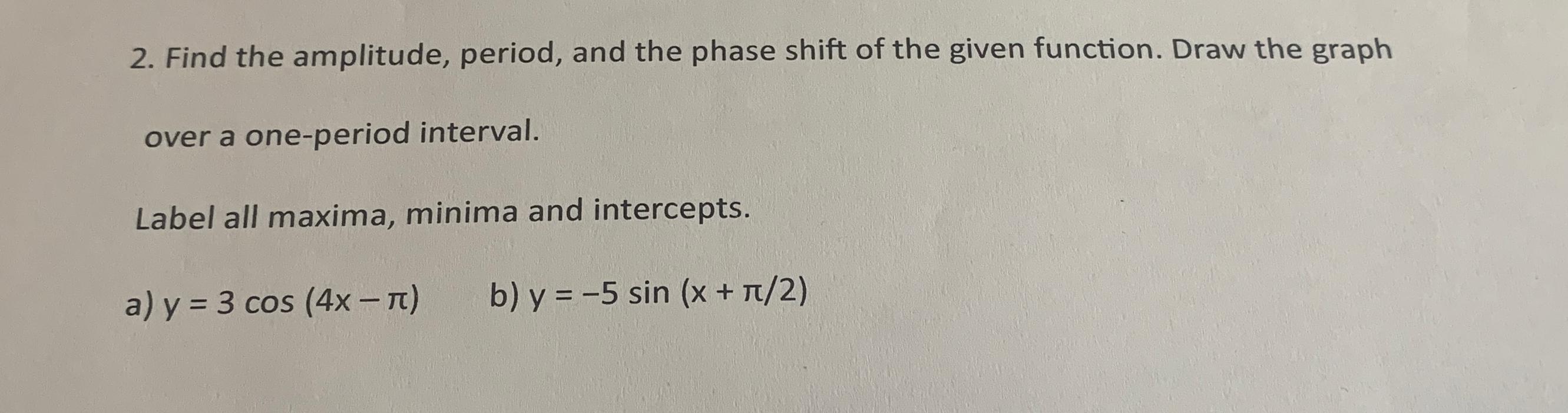 Solved Find the amplitude, period, and the phase shift of | Chegg.com