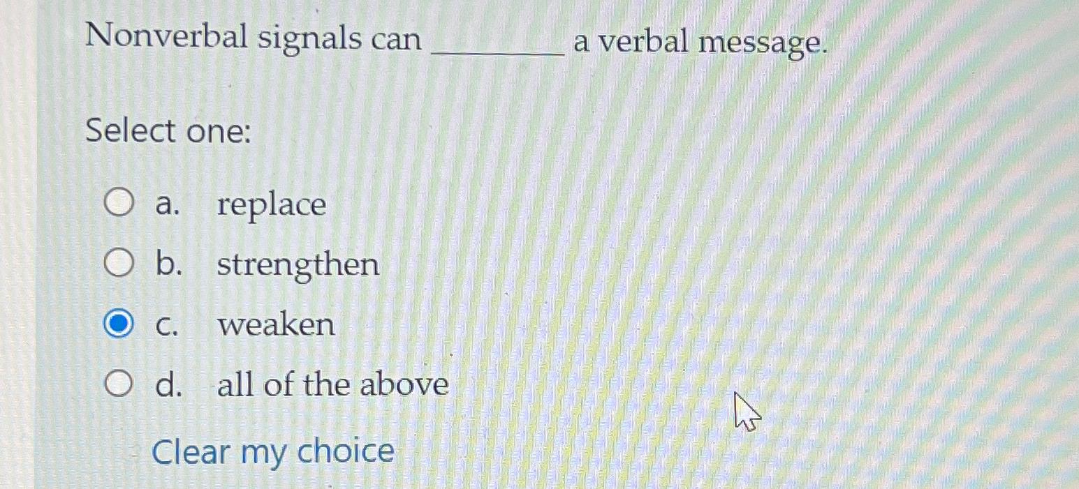Solved Nonverbal signals can a verbal message.Select one:a. | Chegg.com