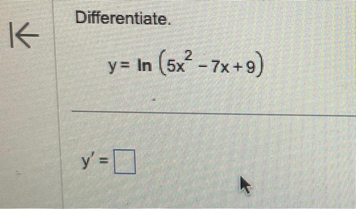 Solved Differentiate. y=ln(5x2−7x+9) y′= | Chegg.com