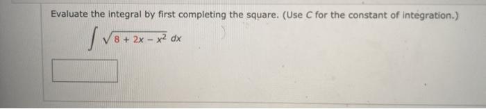 Solved Evaluate the integral by first completing the square. | Chegg.com