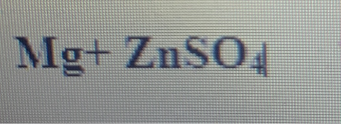 Solved Mg+ ZnSO , | Chegg.com
