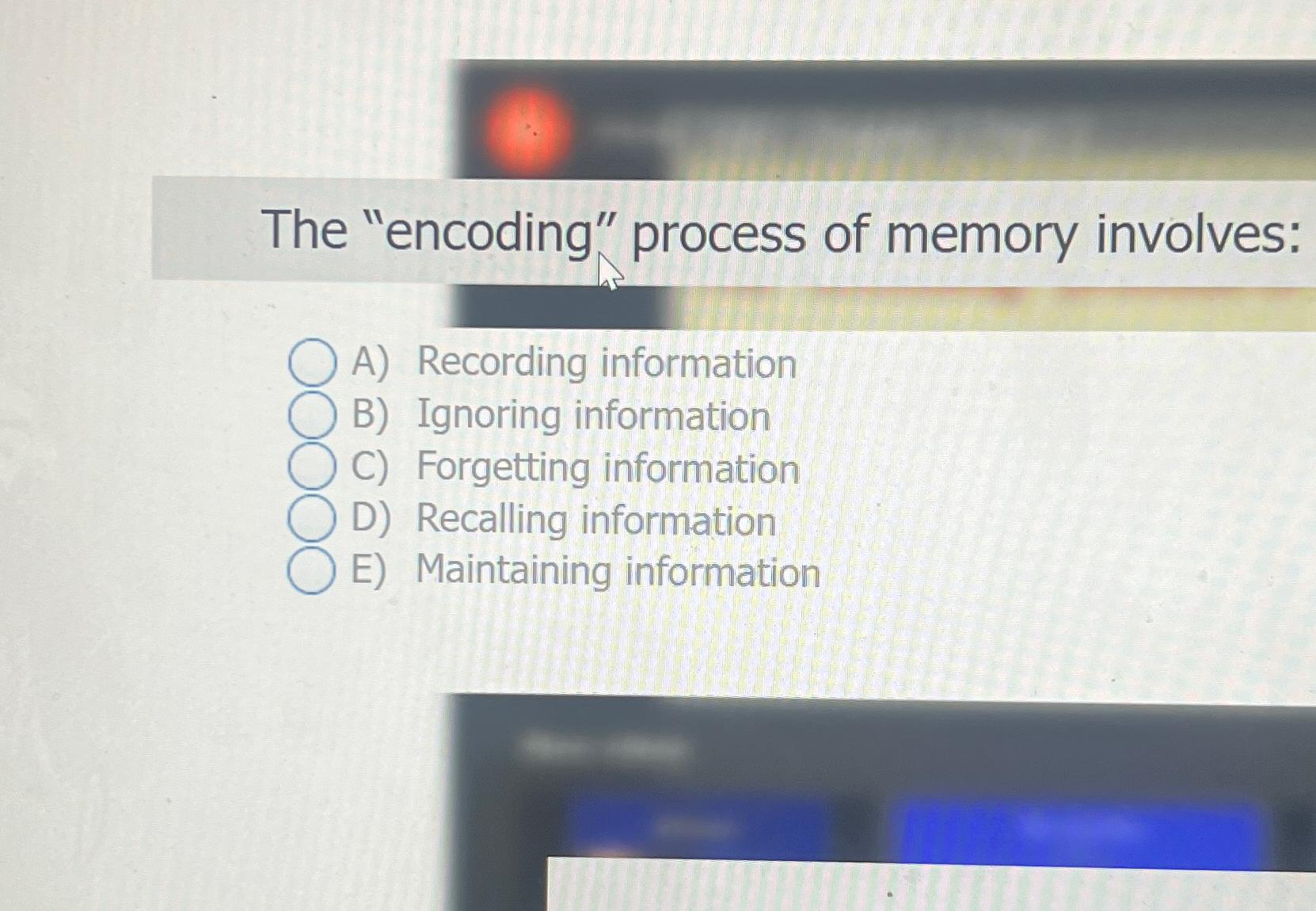 Solved The "encoding" process of memory involves:A) | Chegg.com