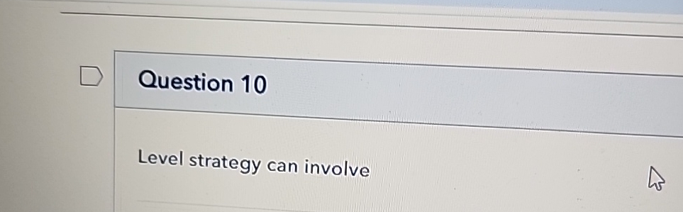 Solved Question 10Level strategy can involve | Chegg.com