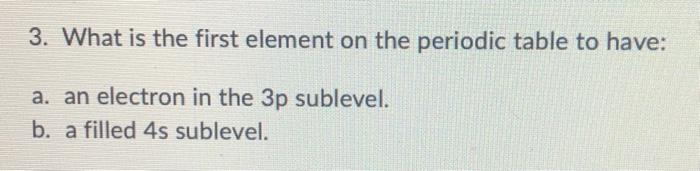 Solved 3. What is the first element on the periodic table to | Chegg.com