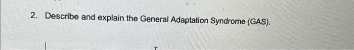 Solved 2. Describe and explain the General Adaptation | Chegg.com