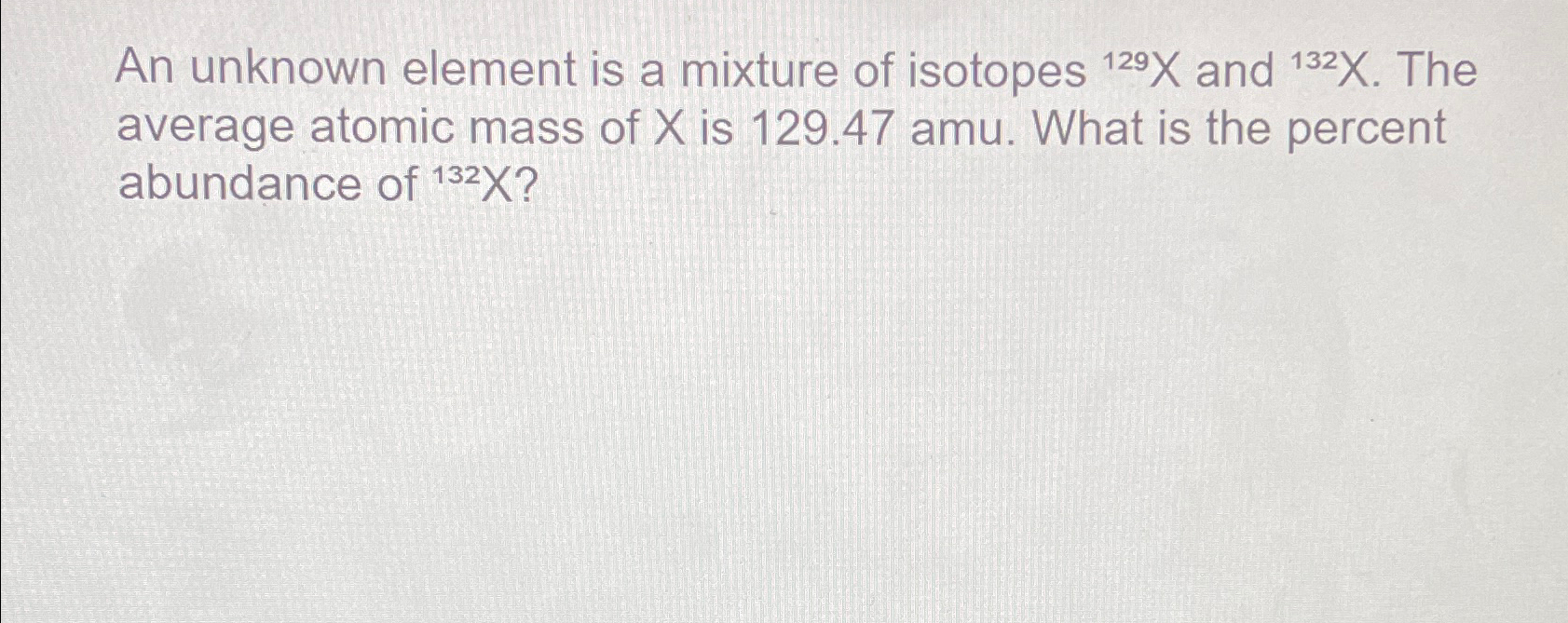 Solved An unknown element is a mixture of isotopes ?129x | Chegg.com