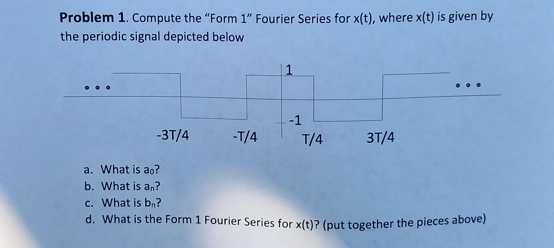 Solved Problem 1. Compute the "Form 1" Fourier Series for | Chegg.com