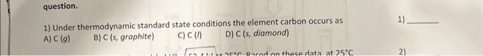 Solved 1) Under thermodynamic standard state conditions the | Chegg.com