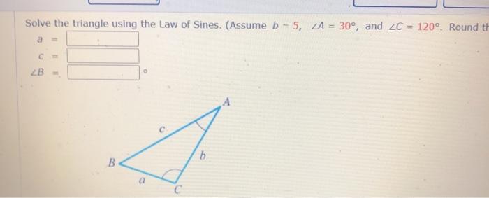 Solved Solve the triangle using the Law of Sines. (Assume c | Chegg.com