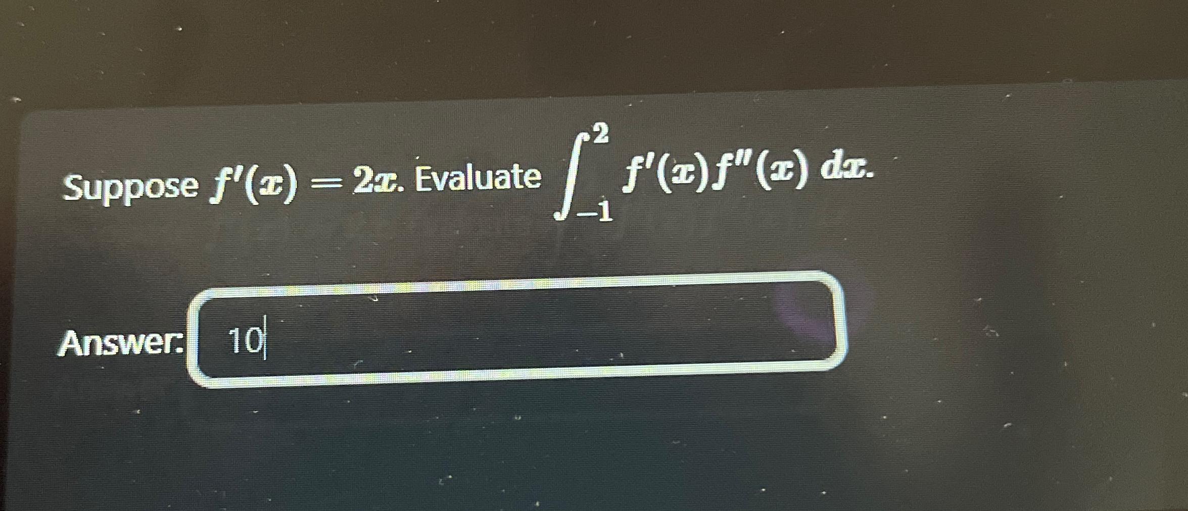 Solved Suppose f'(x)=2x. ﻿Evaluate | Chegg.com