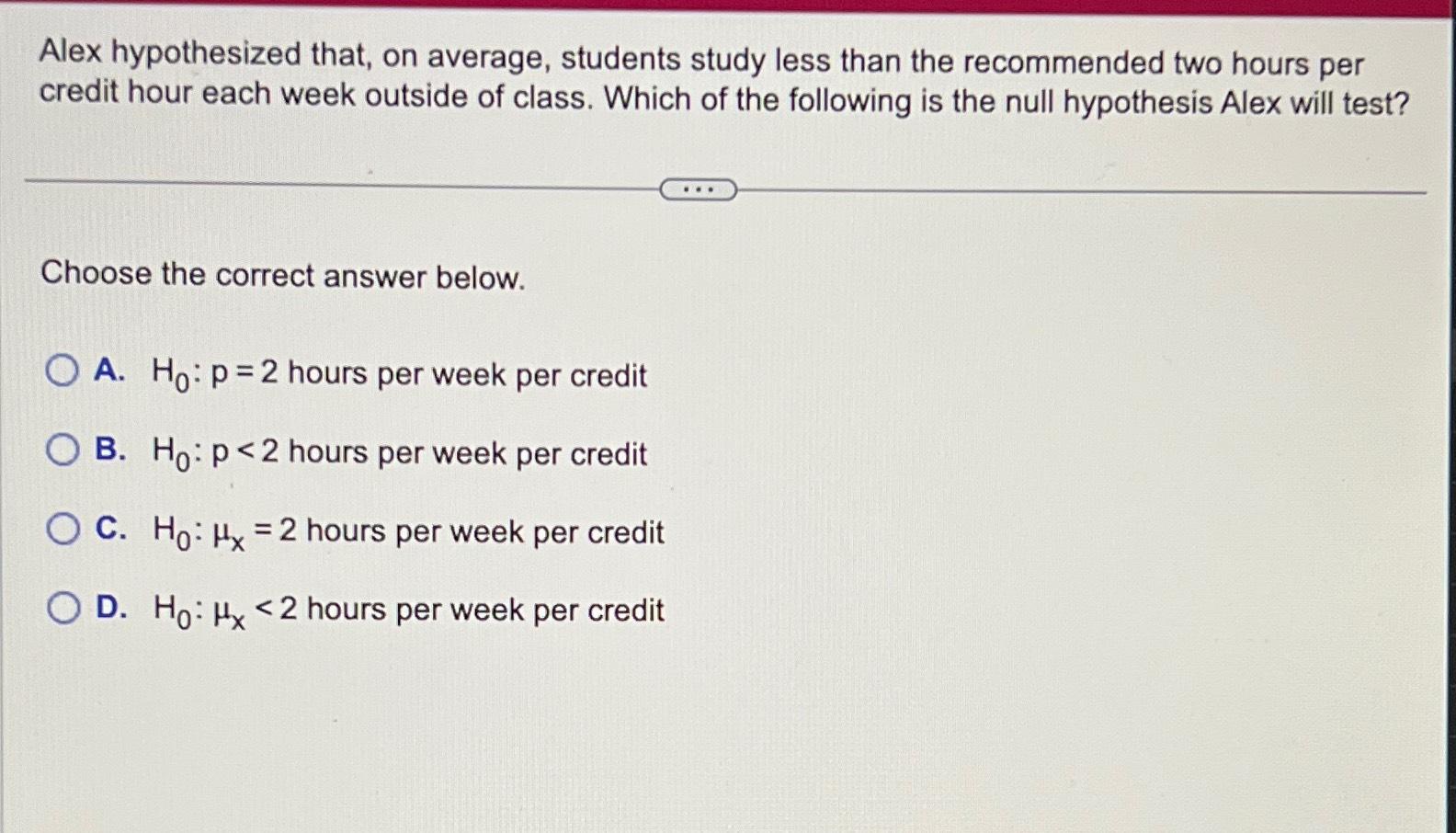 Solved Alex hypothesized that, on average, students study | Chegg.com