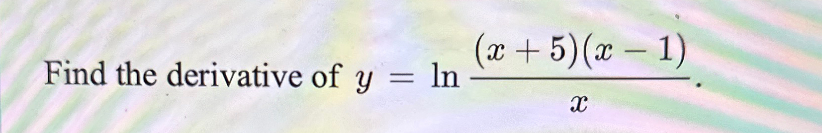Solved Find the derivative of y=ln((x+5)(x-1)x). | Chegg.com