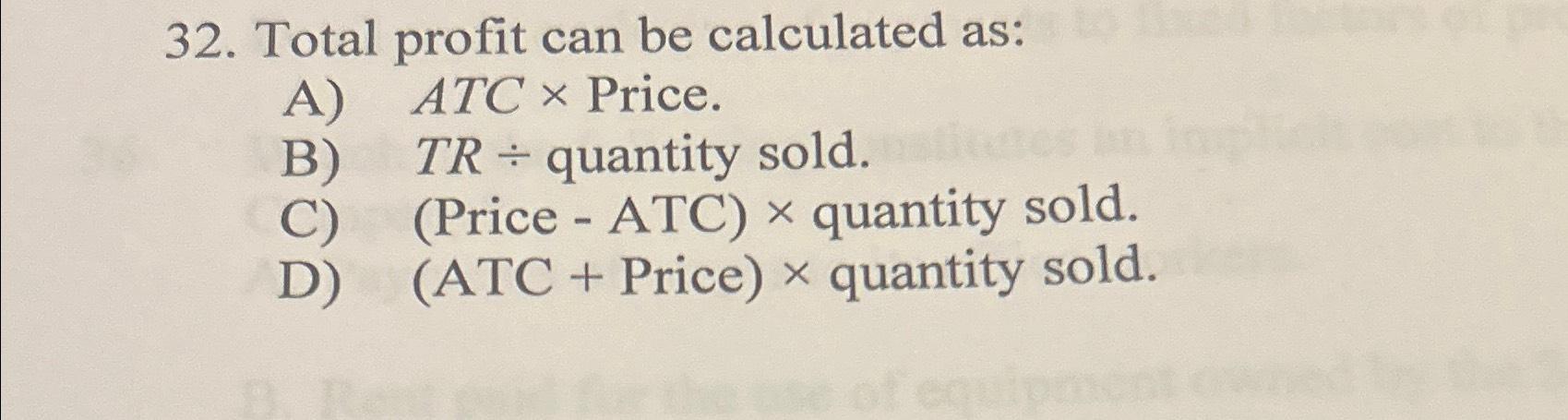 Solved Total profit can be calculated as:A) ﻿ATC× | Chegg.com