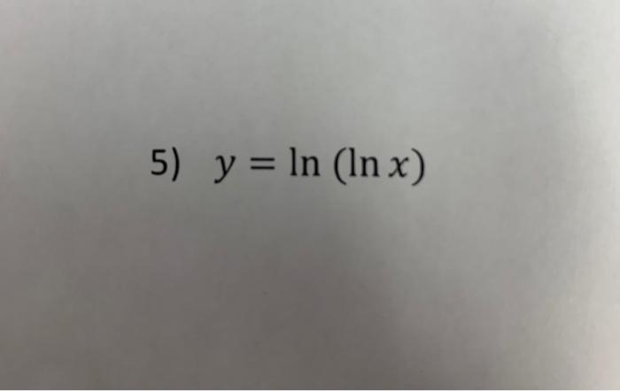 Solved 5) y=ln(lnx)6) y=lnxsinx | Chegg.com