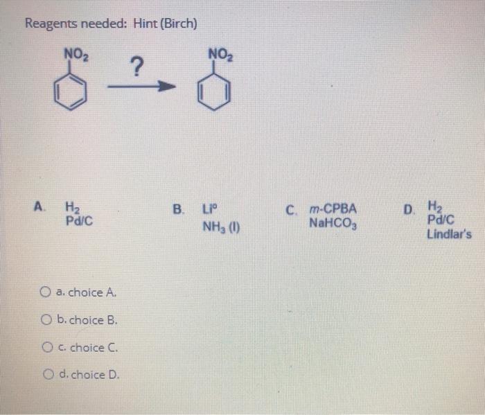 Solved Reagents needed: Hint (Birch) NO2 NO2 ? 5 А H2 Pd/C B | Chegg.com
