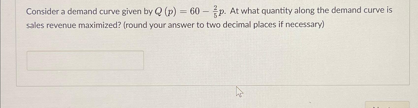 Solved Consider a demand curve given by Q(p)=60-25p. ﻿At | Chegg.com