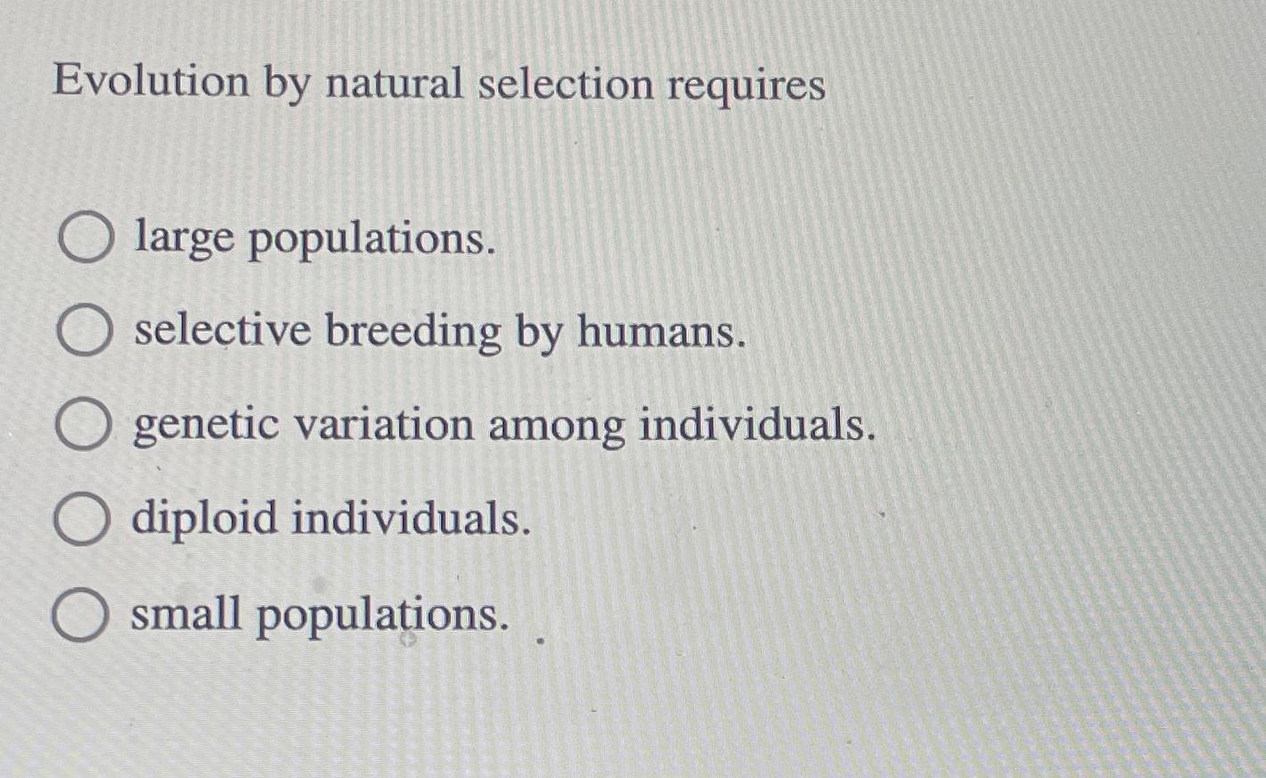Solved Evolution by natural selection requireslarge | Chegg.com