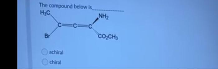 Solved The compound below is HC NH2 С Br CO CHE achiral | Chegg.com