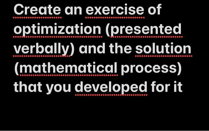 Solved Create an exercise of optimization (presented | Chegg.com