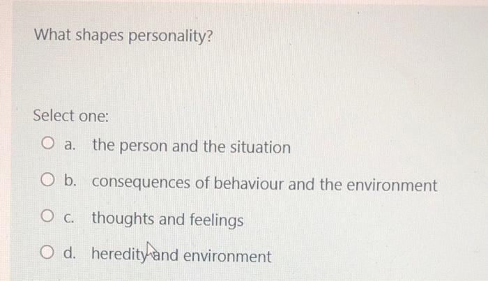 What shapes personality? Select one: a. the person | Chegg.com