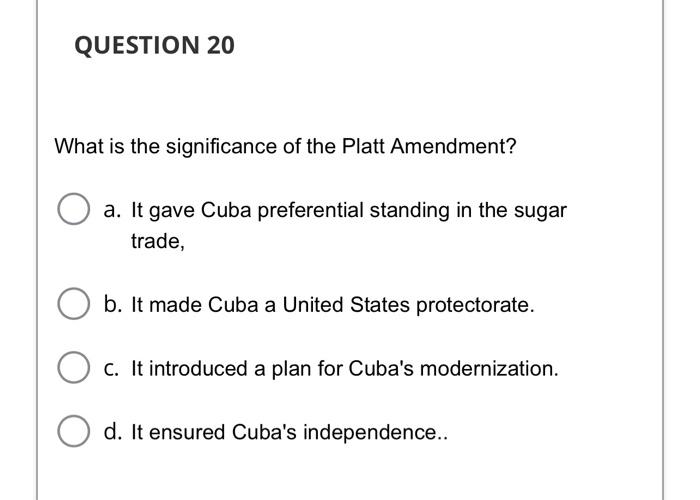 What is the significance of the Platt Amendment? a. | Chegg.com