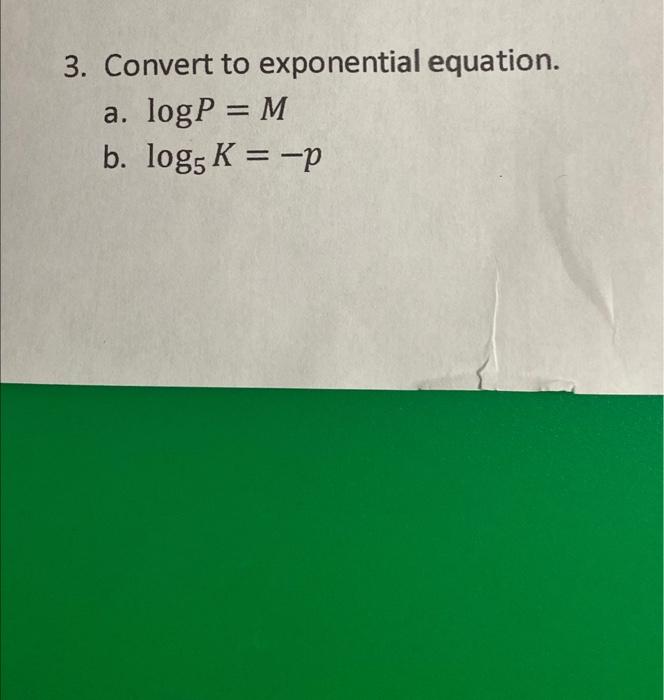 Solved 3. Convert to exponential equation. a. logP=M b. | Chegg.com