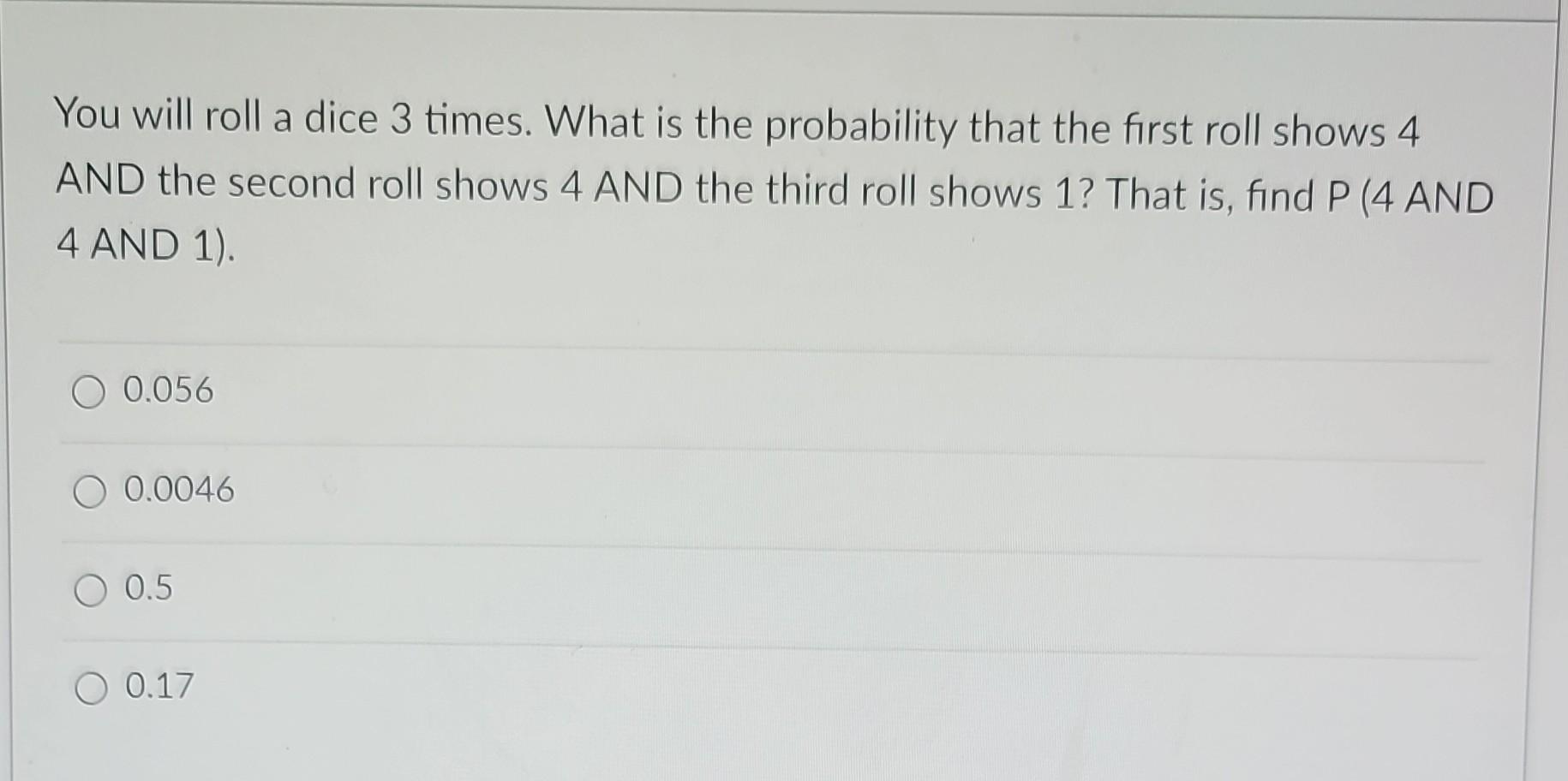 Solved You will roll a dice 3 times. What is the probability | Chegg.com