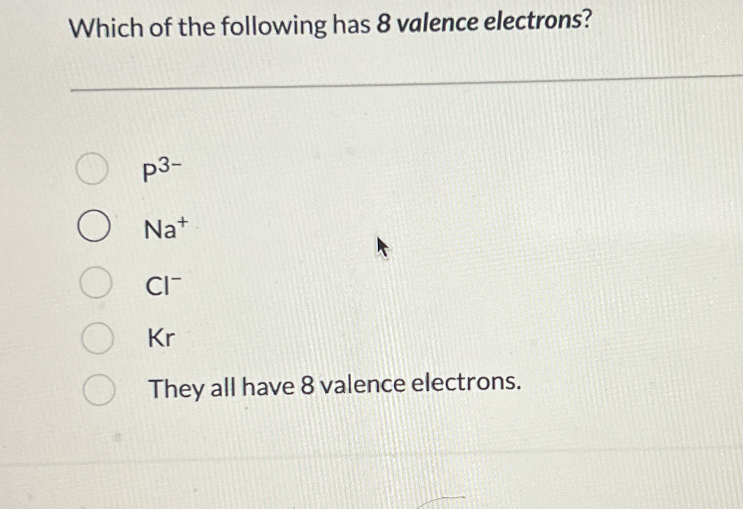 Solved Which of the following has 8 ﻿valence | Chegg.com