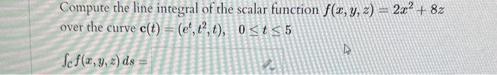 Solved Compute the line integral of the scalar function | Chegg.com
