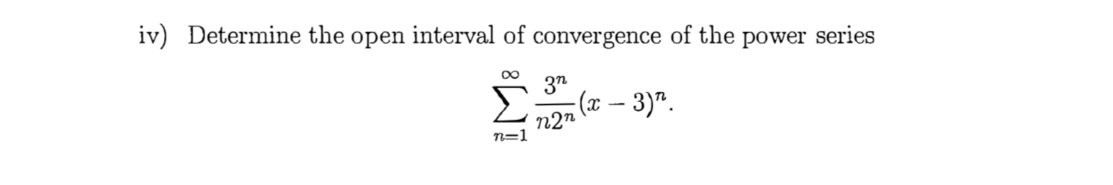Solved iv) ﻿Determine the open interval of convergence of | Chegg.com