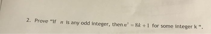 Solved 2. Prove "If n is any odd integer, then n = 8k+ 1 for | Chegg.com