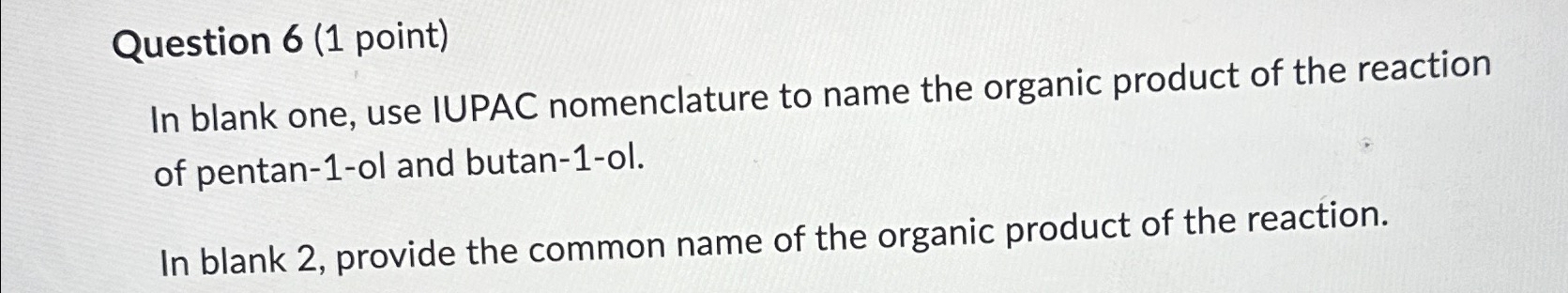 Solved Question 6 (1 ﻿point)In blank one, use IUPAC | Chegg.com