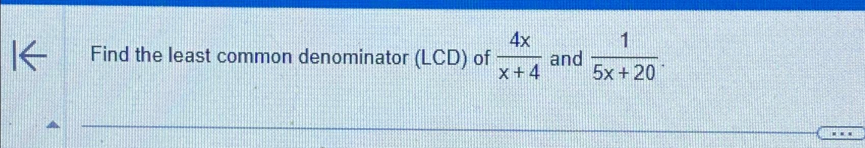 Solved Find the least common denominator (LCD) ﻿of 4xx+4 | Chegg.com