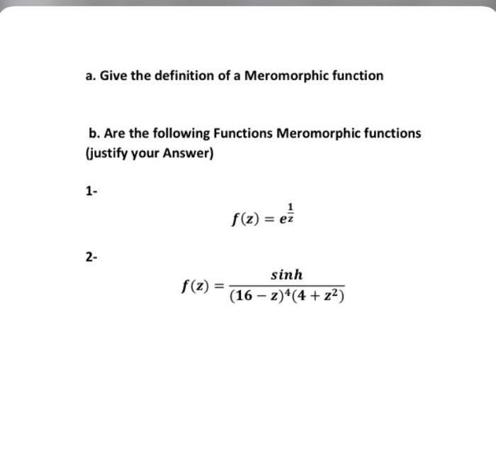 Solved a. Give the definition of a Meromorphic function b. | Chegg.com